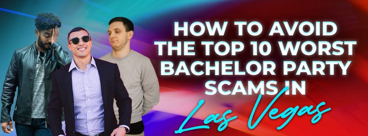 How to Avoid the Top 10 Worst Bachelor Party Scams in Las Vegas ...